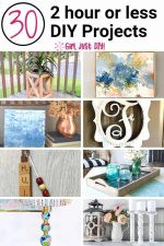 30 Quick DIY Projects you can finish in 2 hours or Less - Girl, Just DIY!